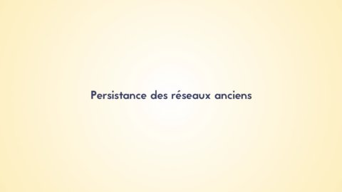 1.5 Persistance des réseaux anciens | Canal U