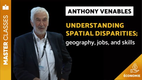 Master Classes - Économie - Anthony VENABLES - « Understanding spatial ...