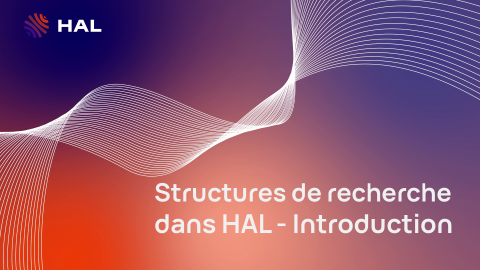 Structures de recherche dans HAL - Introduction | Canal U